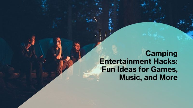 Camping Entertainment Hacks: Fun Ideas for Games, Music, and More ...