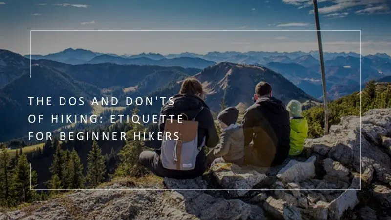 The Dos and Don'ts of Hiking: Etiquette for Beginner Hikers - Outdoor Doer