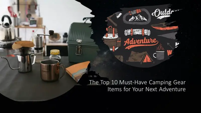 The Top 10 Must-Have Camping Gear Items for Your Next Adventure - Outdoor Doer