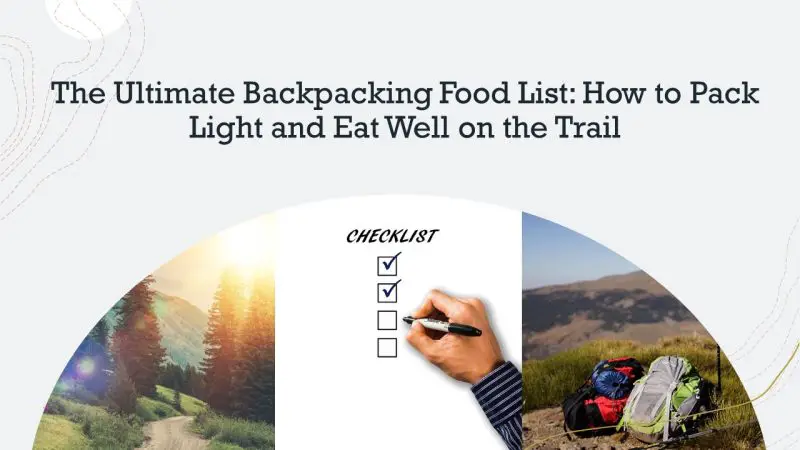 The Ultimate Backpacking Food List: How to Pack Light and Eat Well on ...